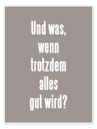 Posterlounge Und was, wenn trotzdem alles gut wird? I Poster von Typobox 50 x 70 cm Beige Wandbilder Wanddeko