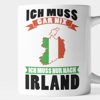 Generic Irischen Tasse Irland Ire Geschenk Urlaub Irischen Flagge irisch - ich muss gar nix ich muss nur nach Irland Kaffeebecher
